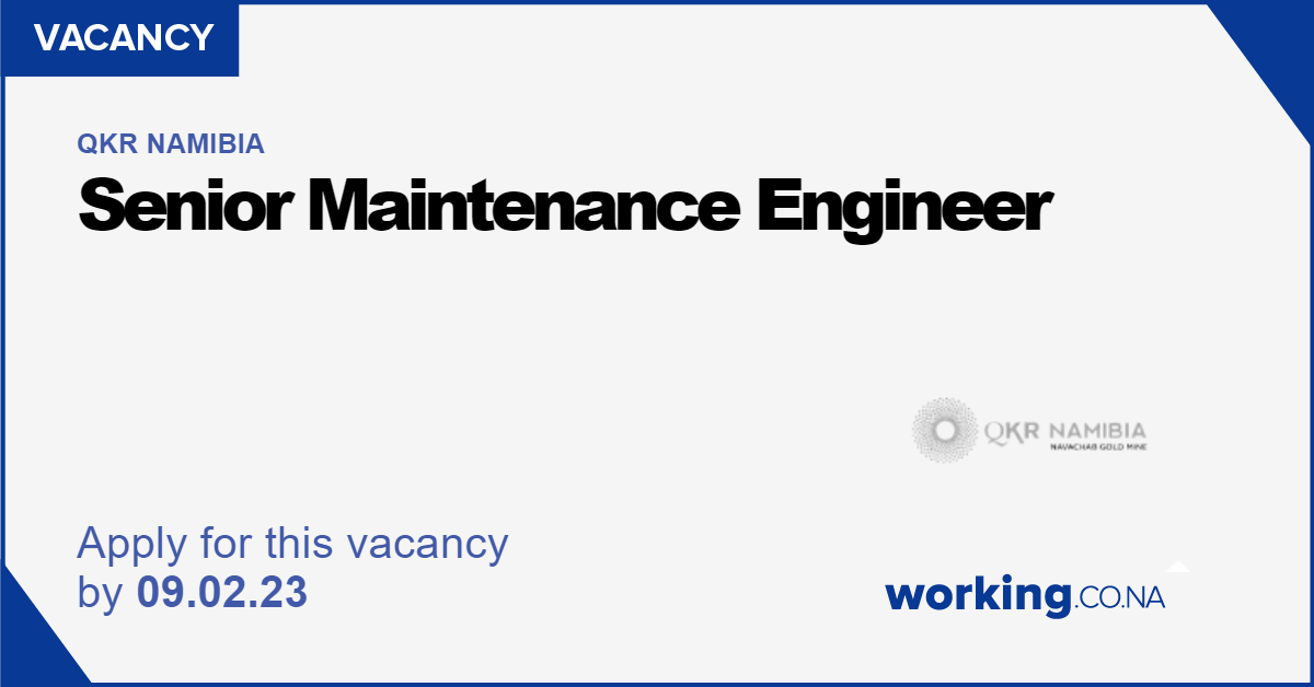 QKR Namibia: Senior Maintenance Engineer, Karibib - Working.co.na