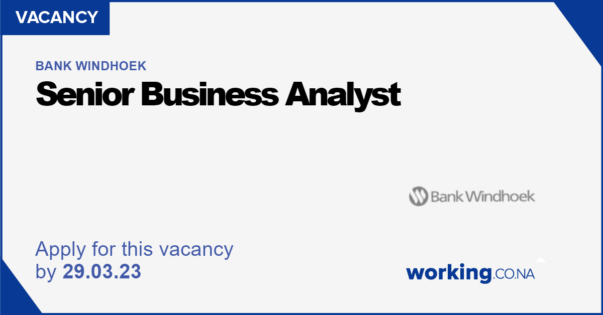 Bank Windhoek: Senior Business Analyst, Windhoek - Working.co.na