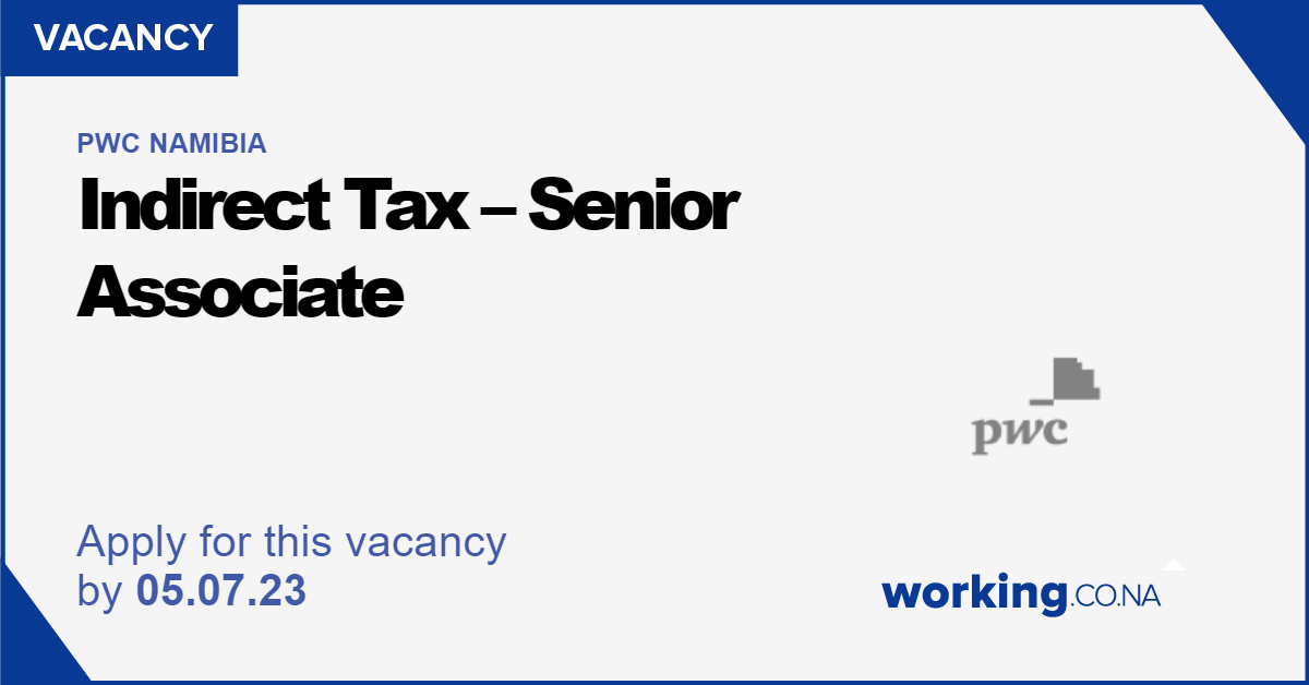 PWC Namibia: Indirect Tax – Senior Associate, Windhoek - Working.co.na