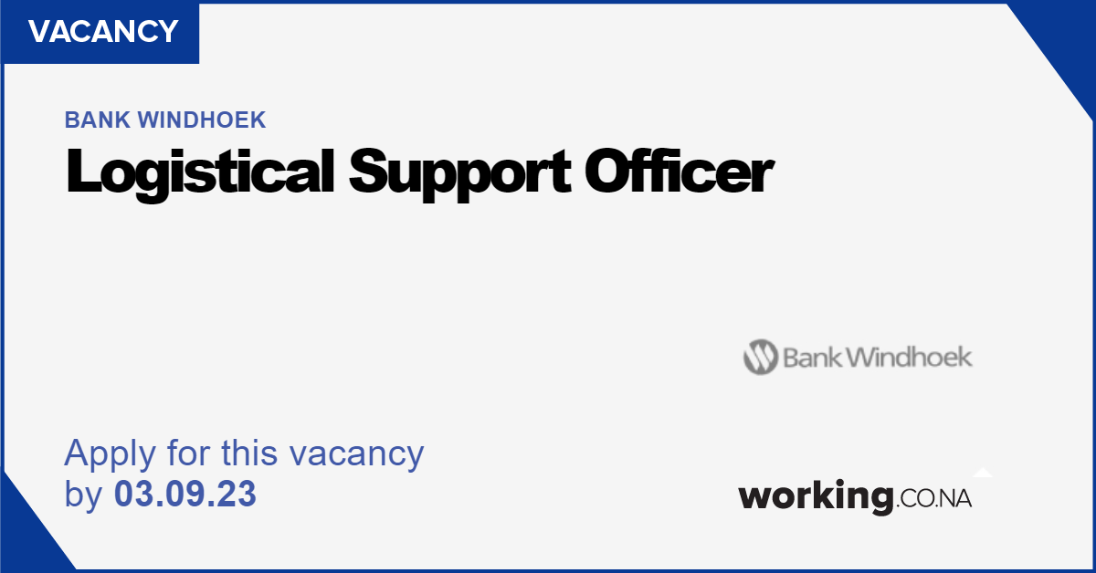 Bank Windhoek: Logistical Support Officer, Windhoek - Working.co.na