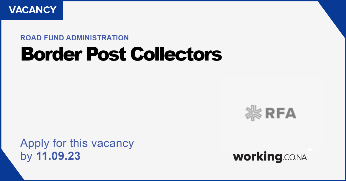 Road Fund Administration: Border Post Collectors, Namibia - Working.co.na