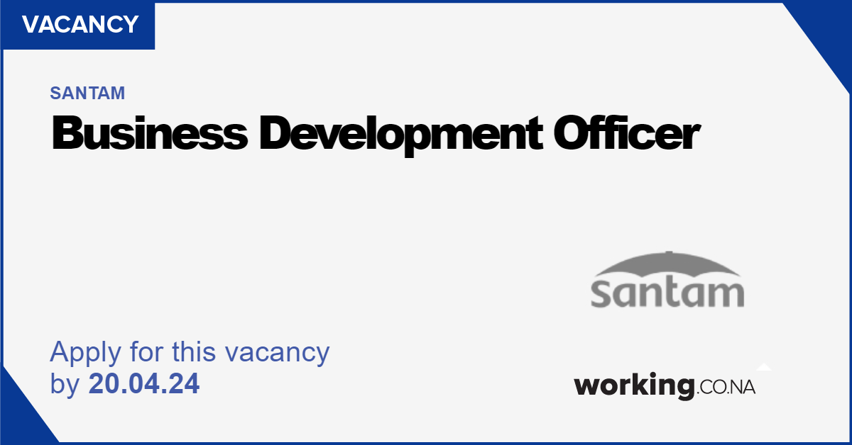 Santam: Business Development Officer, Windhoek - Working.co.na