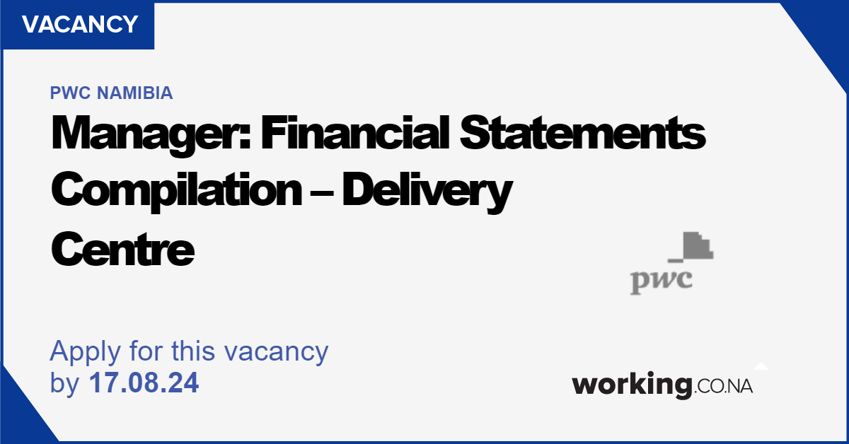 PWC Namibia: Manager: Financial Statements Compilation – Delivery ...