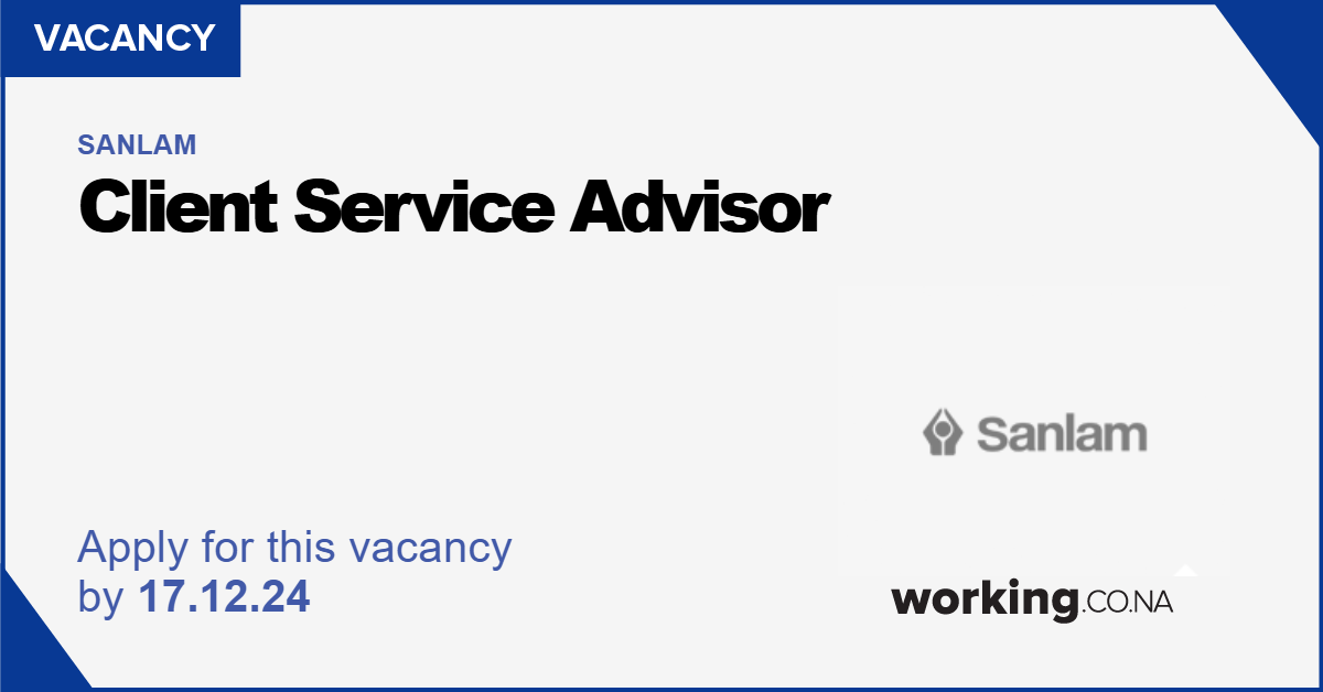 Sanlam: Client Service Advisor, Windhoek - Working.co.na
