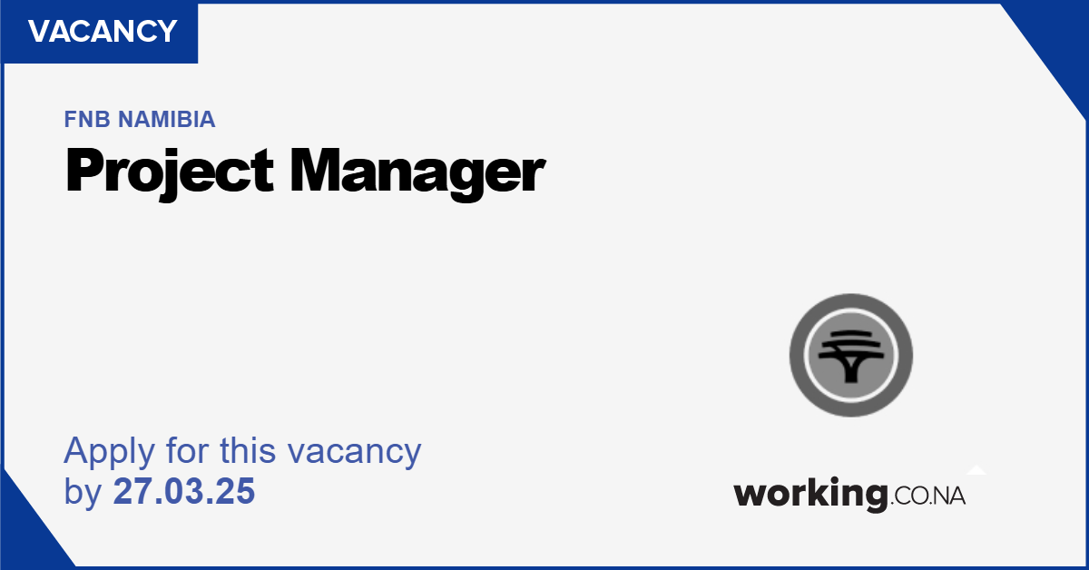 FNB NAMIBIA: Project Manager, Windhoek - Working.co.na