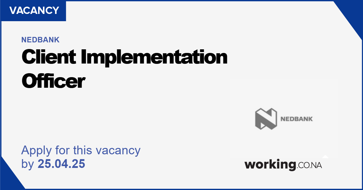 Nedbank: Client Implementation Officer, Windhoek - Working.co.na