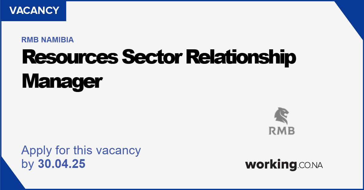 RMB Namibia: Resources Sector Relationship Manager, Windhoek - Working ...
