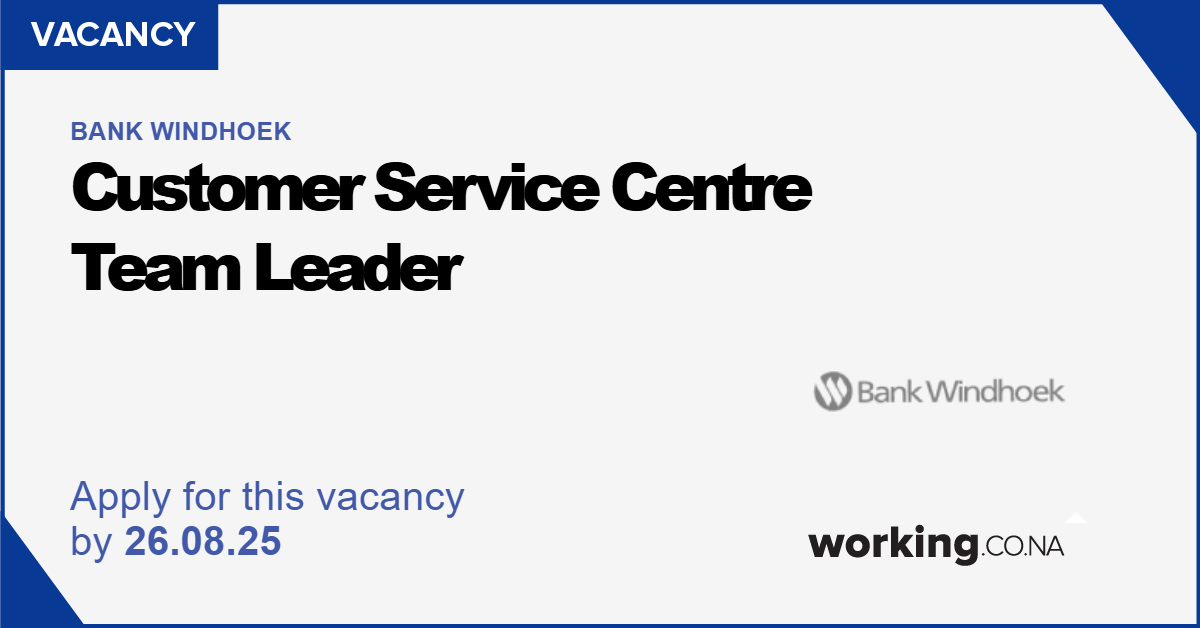 Bank Windhoek: Customer Service Centre Team Leader, Windhoek - Working ...